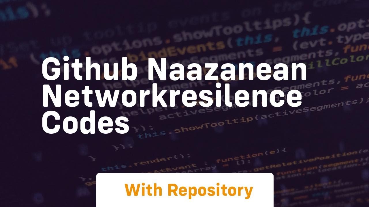github naazanean networkresilence codes - YouTube