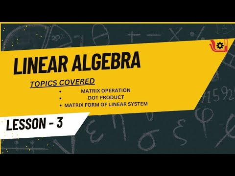 LINEAR ALGEBRA 03 || MATRIX OPERATIONS , DOT PRODUCT , MATRIX FORM OF A LINEAR SYSTEM || MT1223 ...
