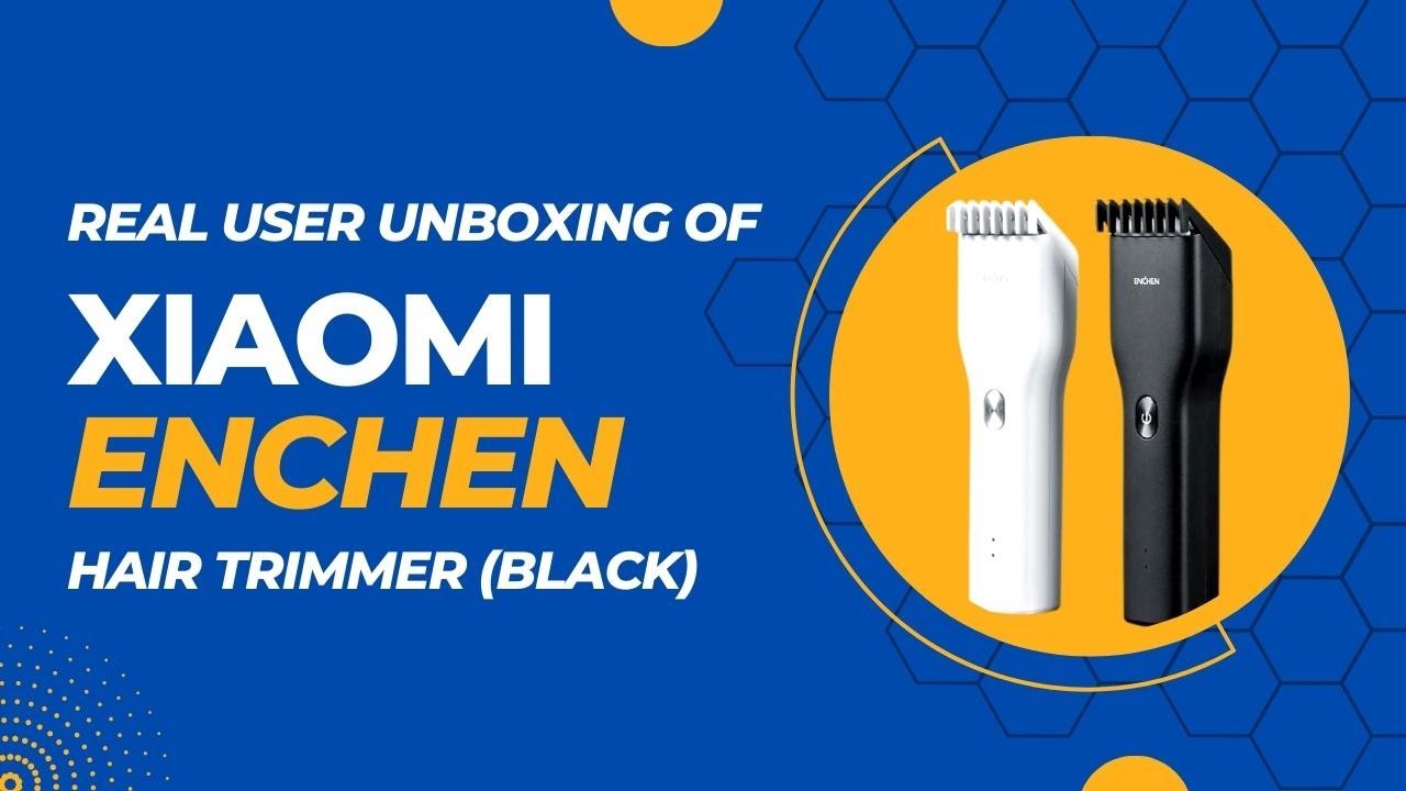 Real user unboxing of Xiaomi Enchen Hair Trimmer - YouTube
