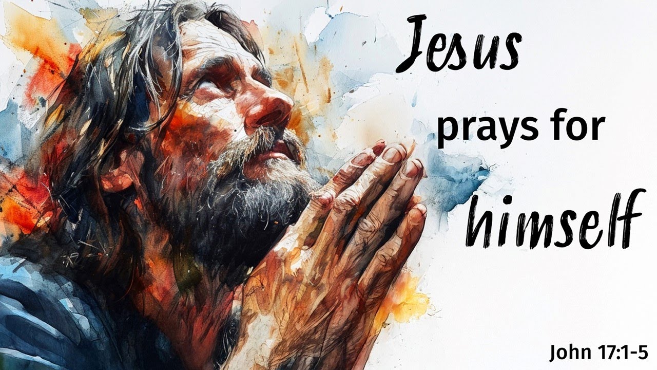 Jesus prays for Himself -- John 17:1-5 - YouTube