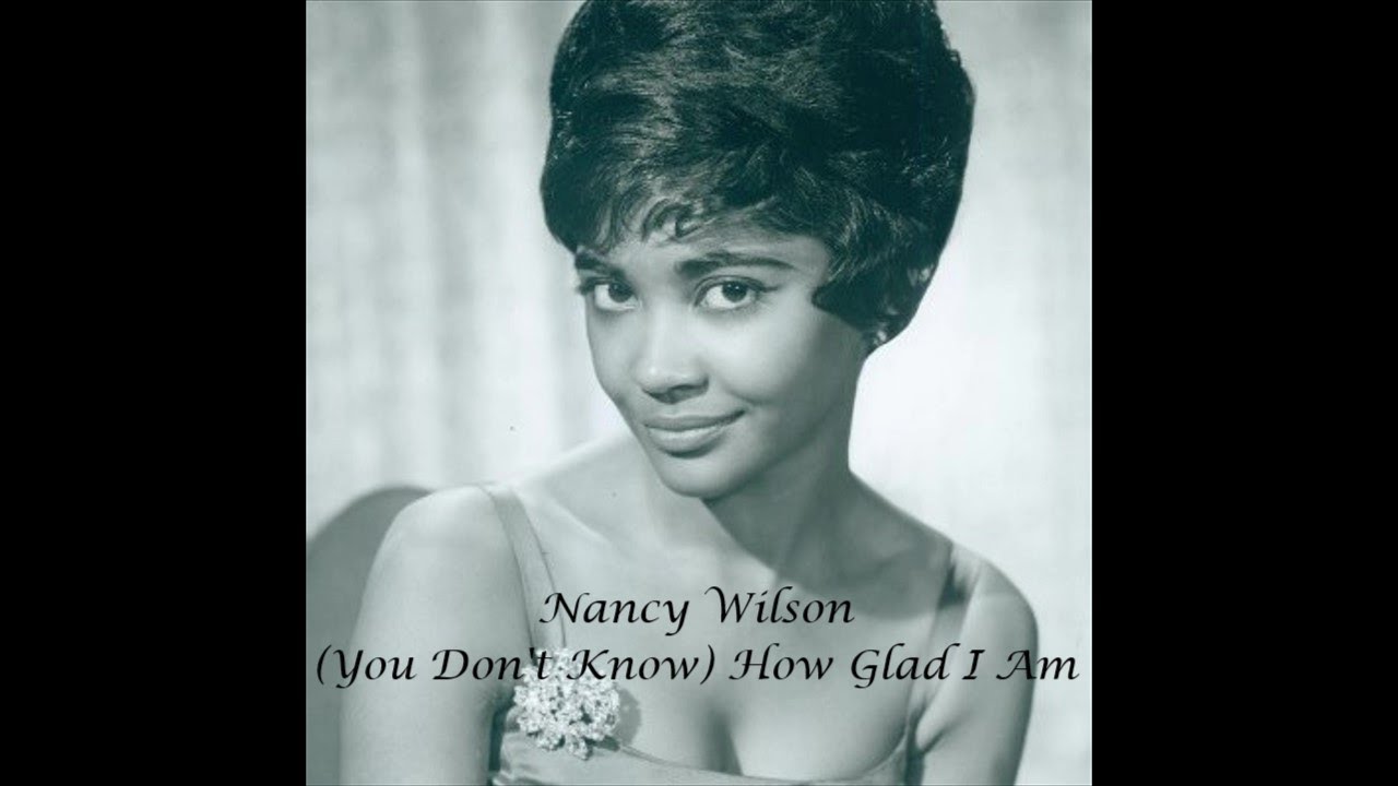 Nancy Wilson - (You Don't Know) How Glad I Am - YouTube