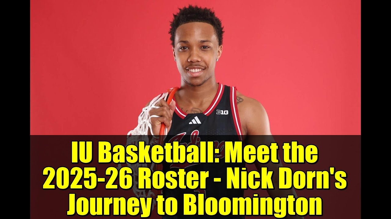IU Basketball: Meet the 2025-26 Roster - Nick Dorn's Journey to ...