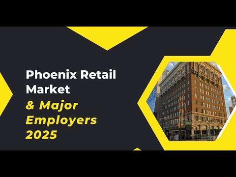 PHOENIX RETAIL MARKET & MAJOR EMPLOYERS 2025 - YouTube