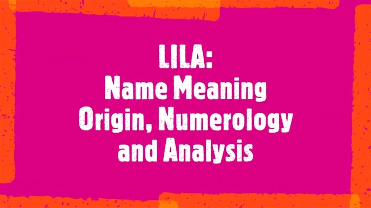 LILA Name Meaning Origin Analysis Popularity YouTube lila-name-meaning-origin-analysis-popularity-youtube