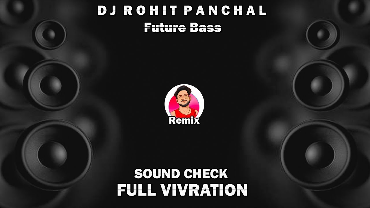 DJ ROHIT PANCHAL || Full Vivration 2023 || Futur Bass With Sound Check ...