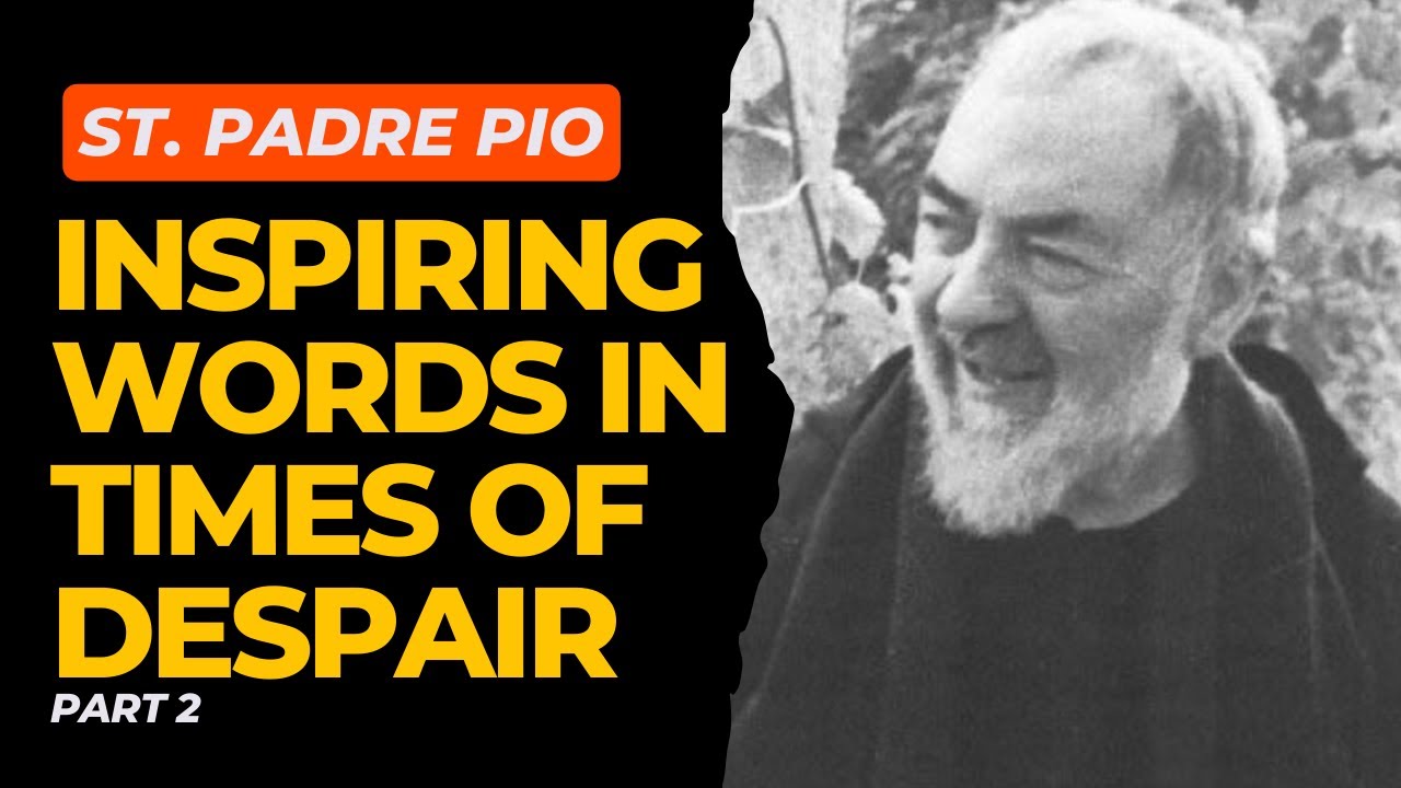 SAINT PADRE PIO INSPIRING WORDS IN TIMES OF DESPAIR PART 2 - YouTube