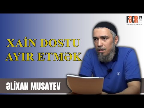 Əlixan Musayev - Xain dostu ayırd etməyin yolu