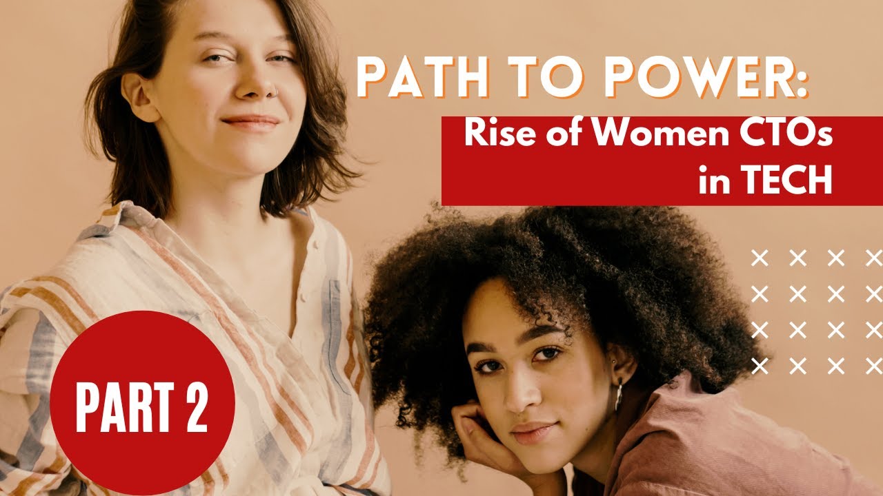 Path to Power: The Rise of Women CTOs (Part 2) - YouTube