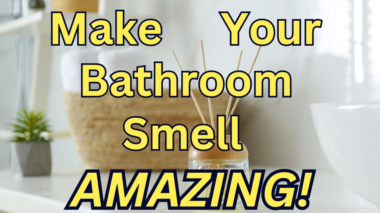 6 Tips to Make Your Bathroom Smell AMAZING! - YouTube