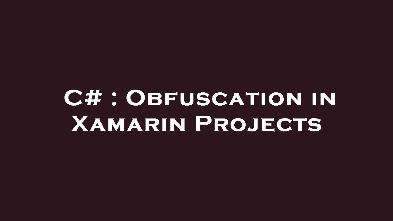 C# : Obfuscation in Xamarin Projects - YouTube