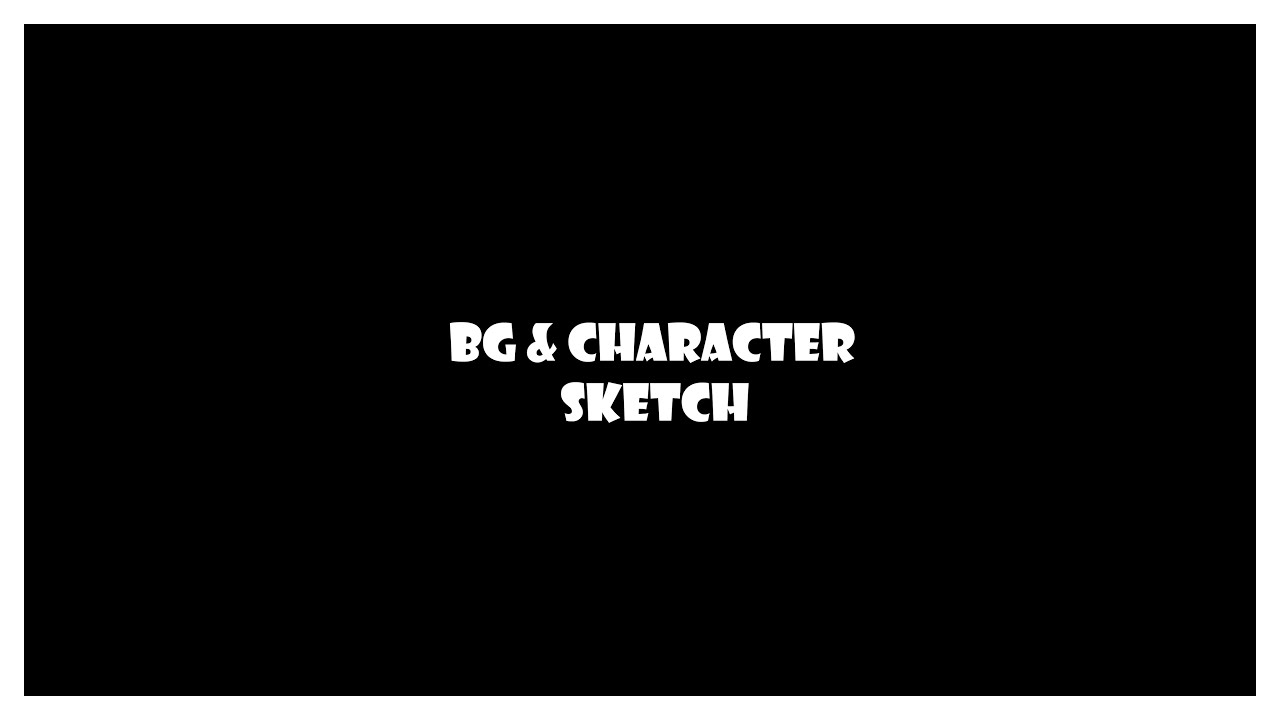 CHARACTER & BG SKETCH - YouTube