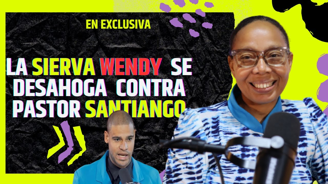 LA SIERVA WENDY SE DESAHOGA POR PRIMERA VEZ CON PASTOR SANTIAGO POR ...