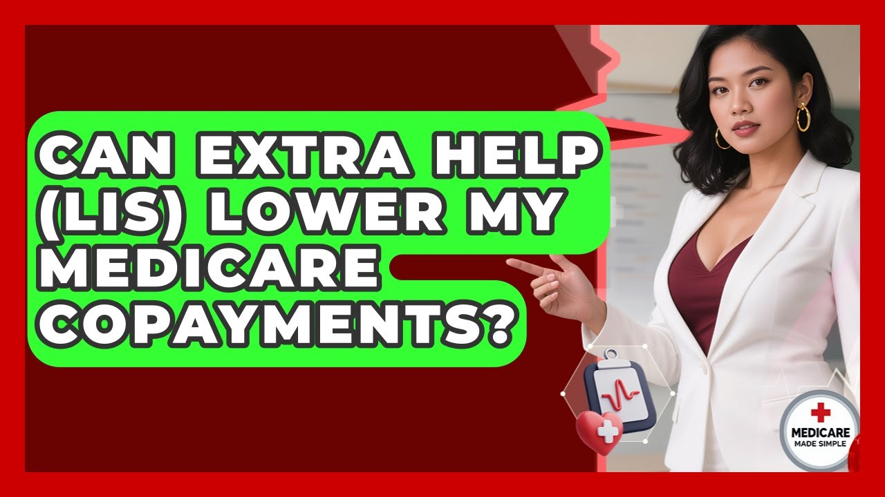 Can Extra Help (LIS) Lower My Medicare Copayments? - Medicare Made ...