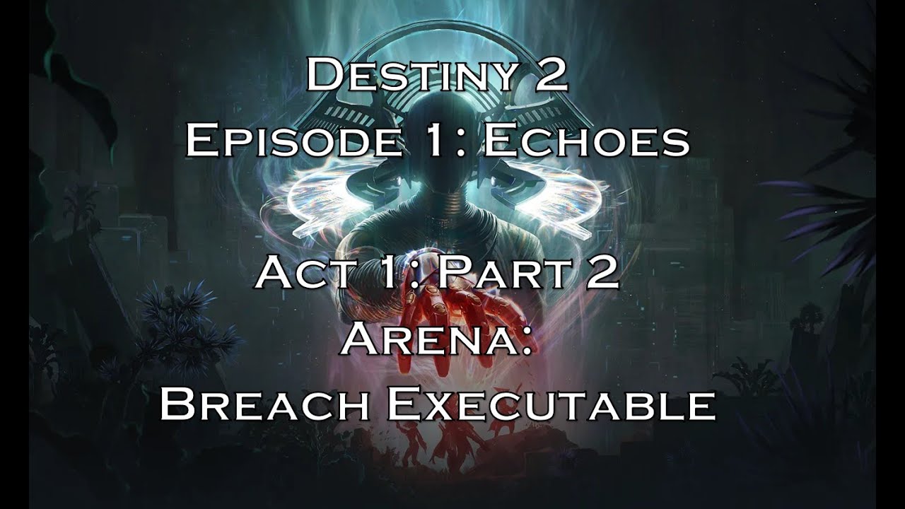 Destiny 2 - Episode: Echoes - Act 1: Arena: Breach Executable (Part 2 ...
