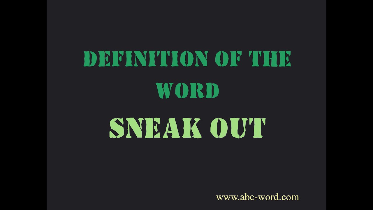 Definition of the word "Sneak out" - YouTube