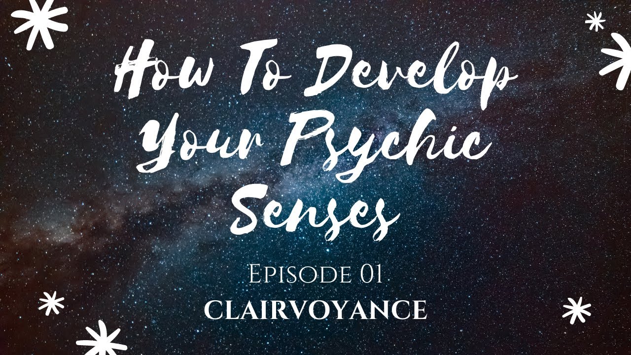 How To Develop Your Psychic Senses Episode 01 Clairvoyance Youtube