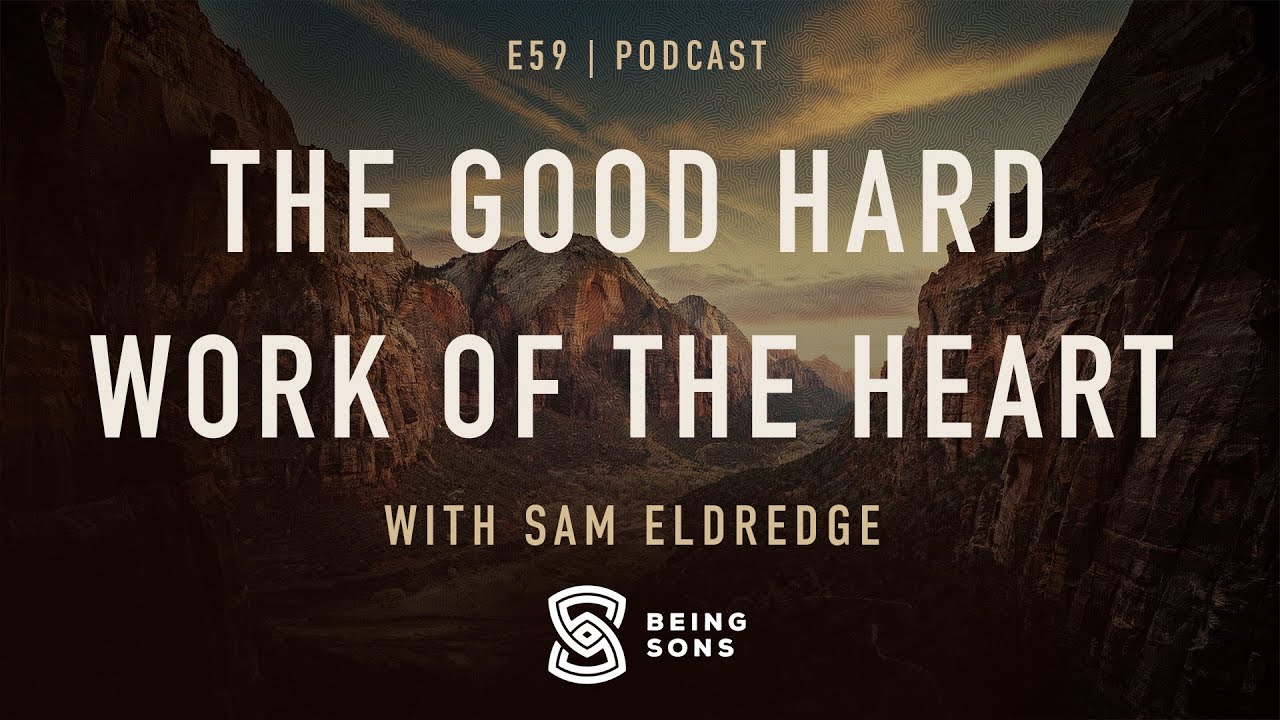 Episode 59: The Good Hard Work of the Heart w/Sam Eldredge - YouTube
