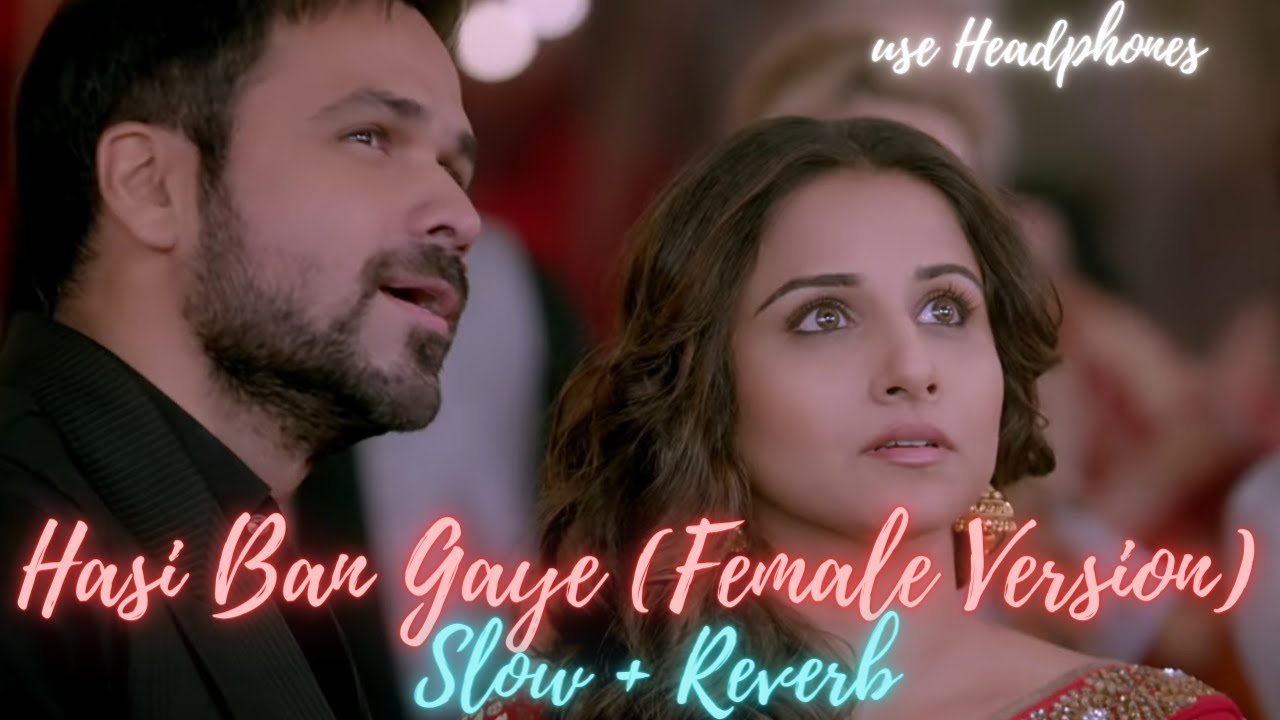 Hasi Ban Gaye ( Female Version ) | Slow + Reverb | Emraan Hashmi ...