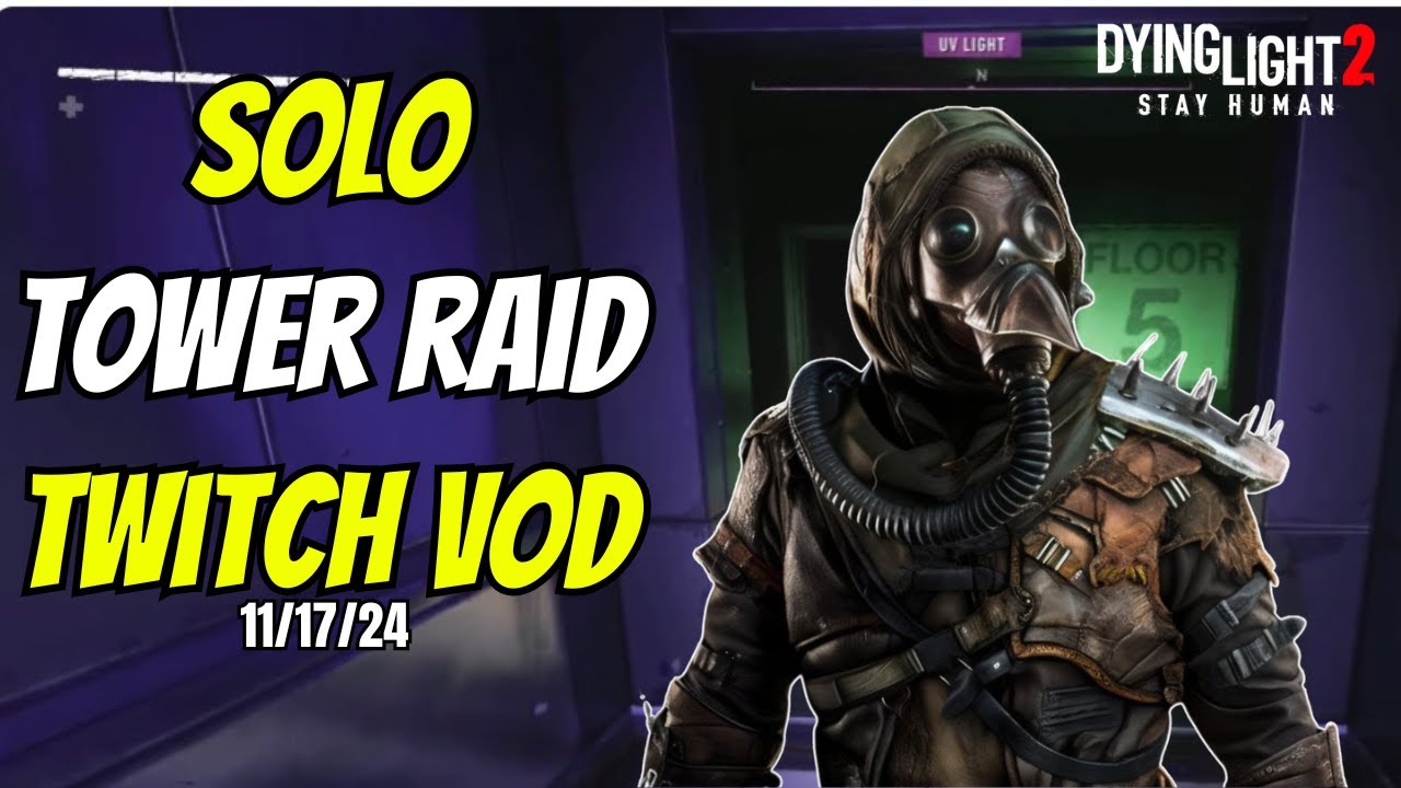 Solo Tower Raid Live Guide Recording For Dying Light 2 Twitch VOD 11/17 ...
