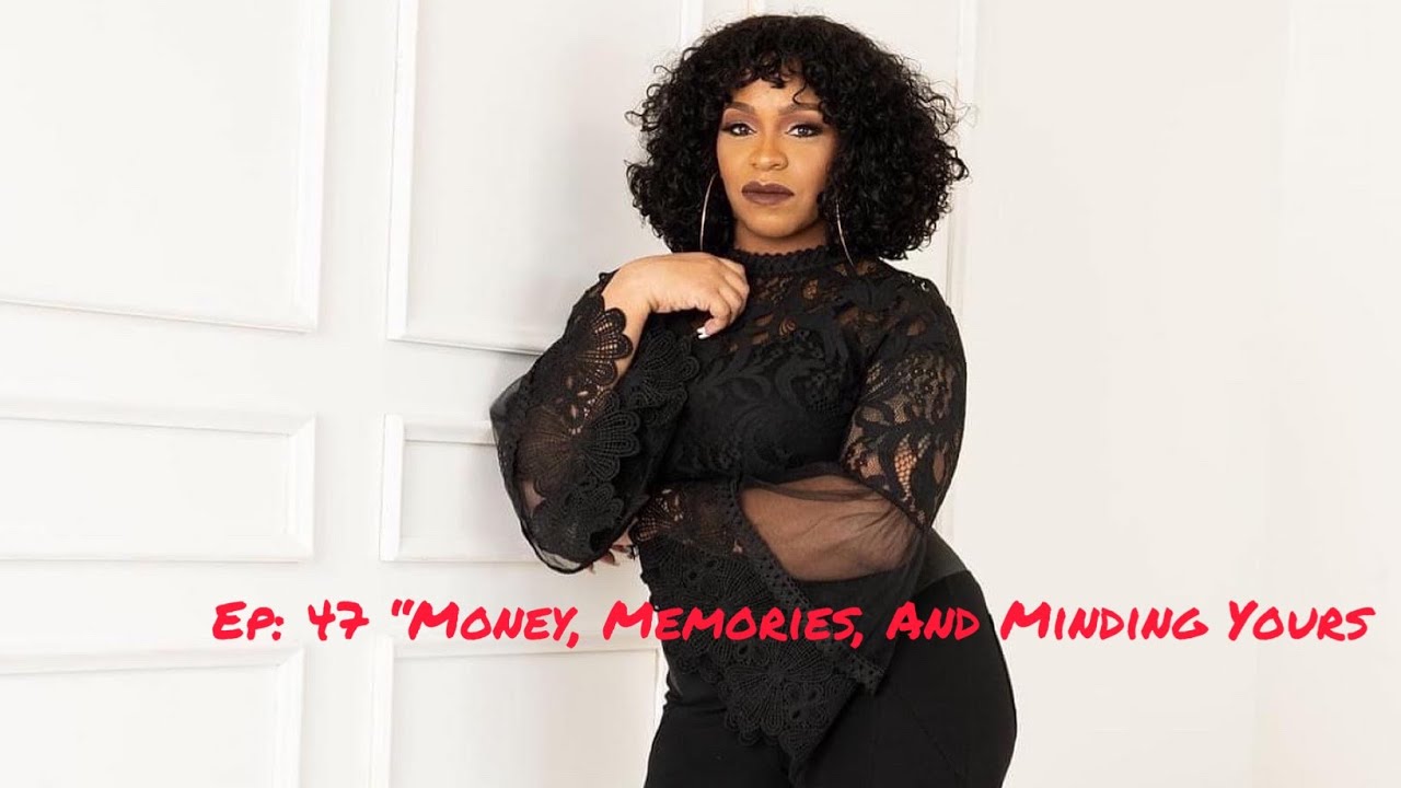 Ep: 47 “Money, Memories, and Minding Yours” - YouTube