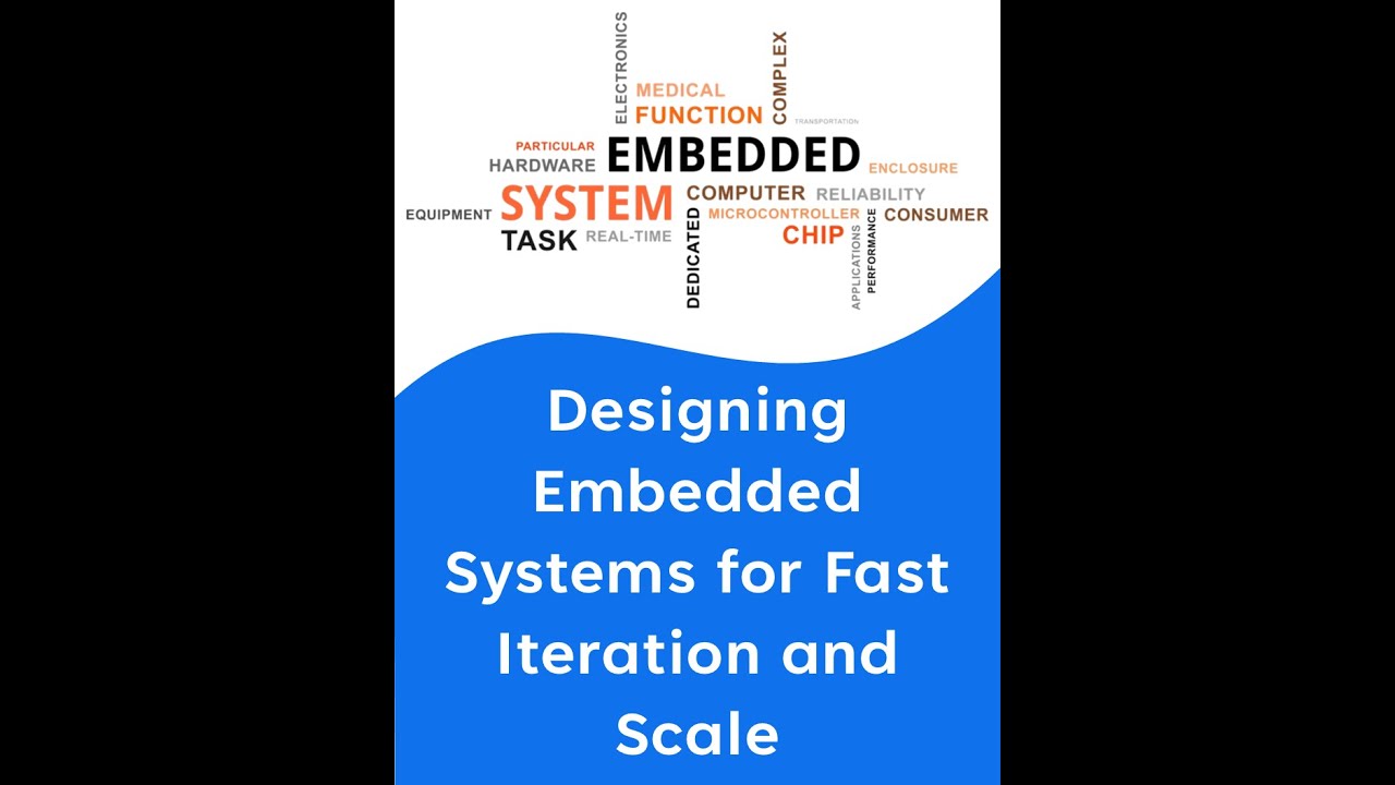 Designing Embedded Systems for Fast Iteration and Scale - YouTube