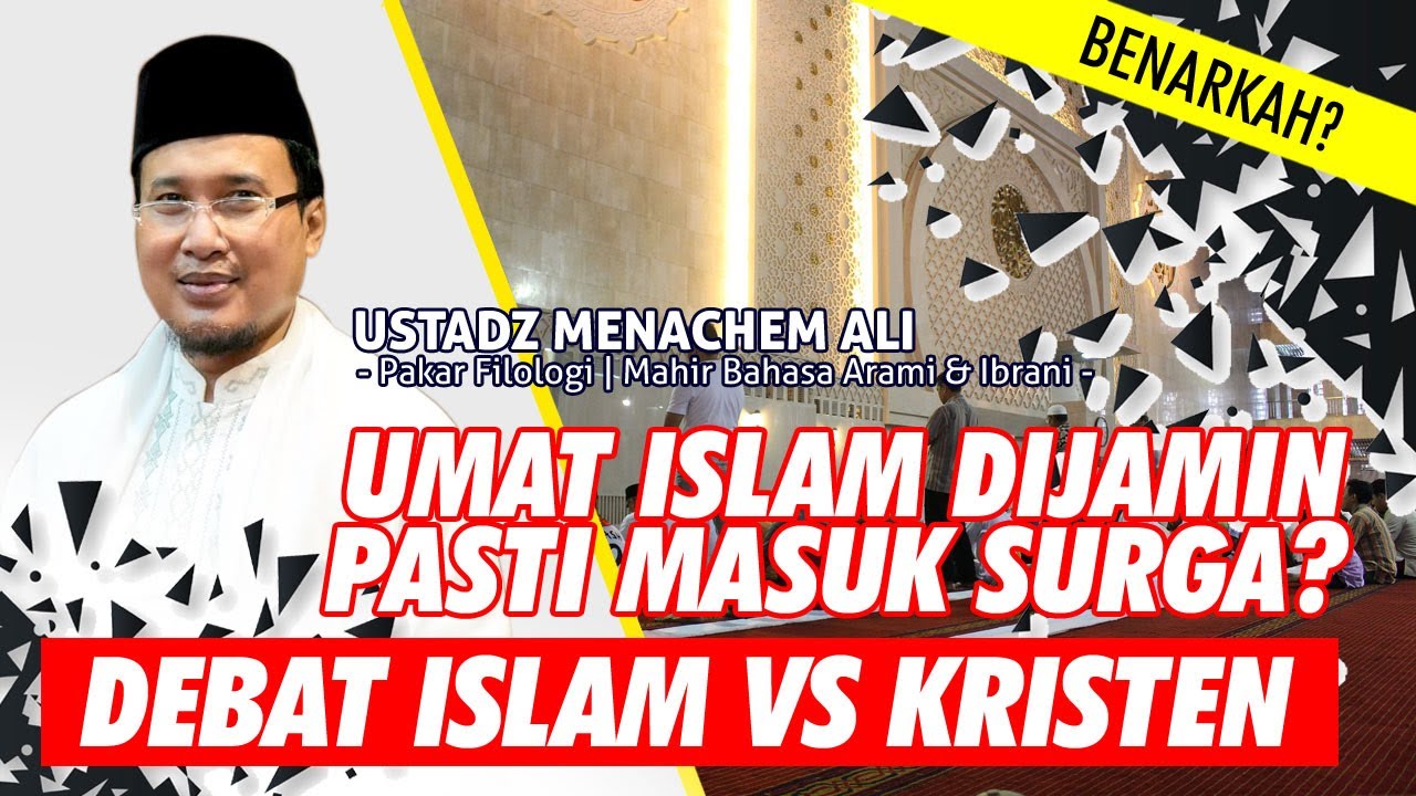 DEBAT ISLAM VS KRISTEN: Umat Islam Pasti Masuk Surga? | Ustadz MENACHEM ...