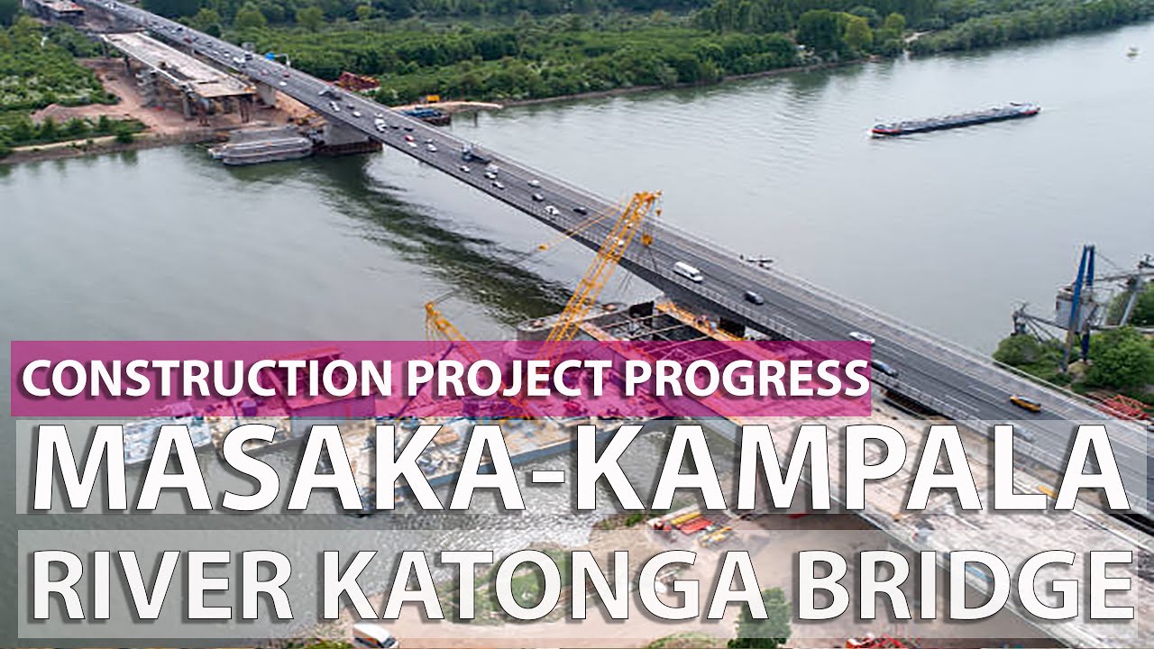 KAMPALA- MASAKA KATONGA BRIDGE CONSTRUCTION PROGRESS - YouTube