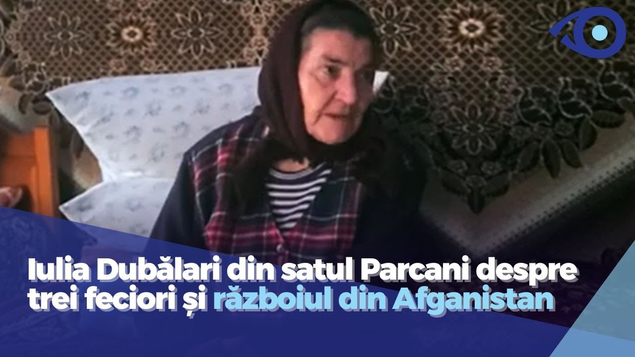Iulia Dubălari din satul Parcani despre trei feciori și războiul din ...