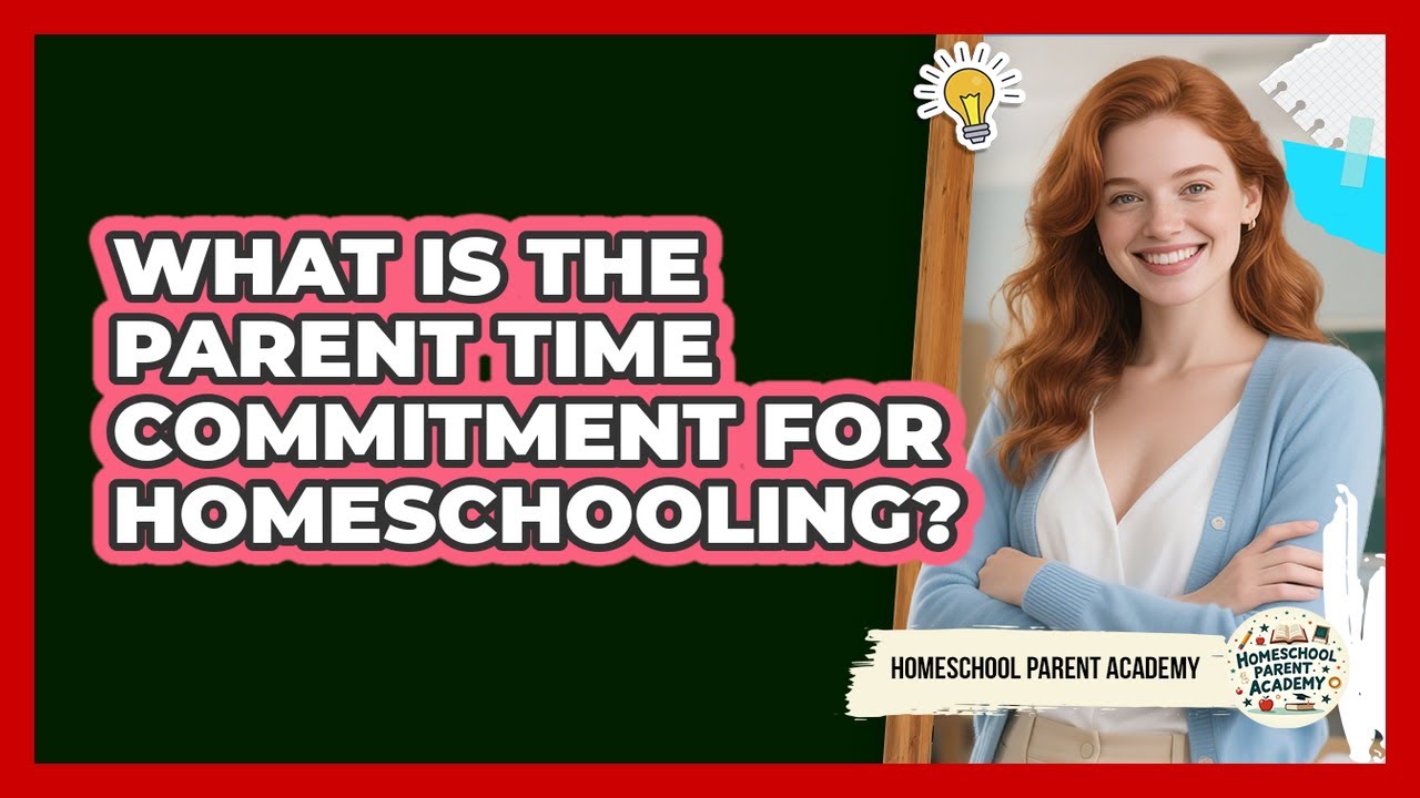 What Is The Parent Time Commitment For Homeschooling? - YouTube