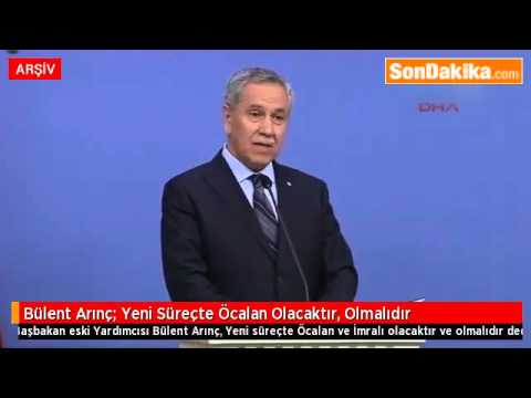 Bülent Arınç; Yeni Süreçte Öcalan Olacaktır, Olmalıdır