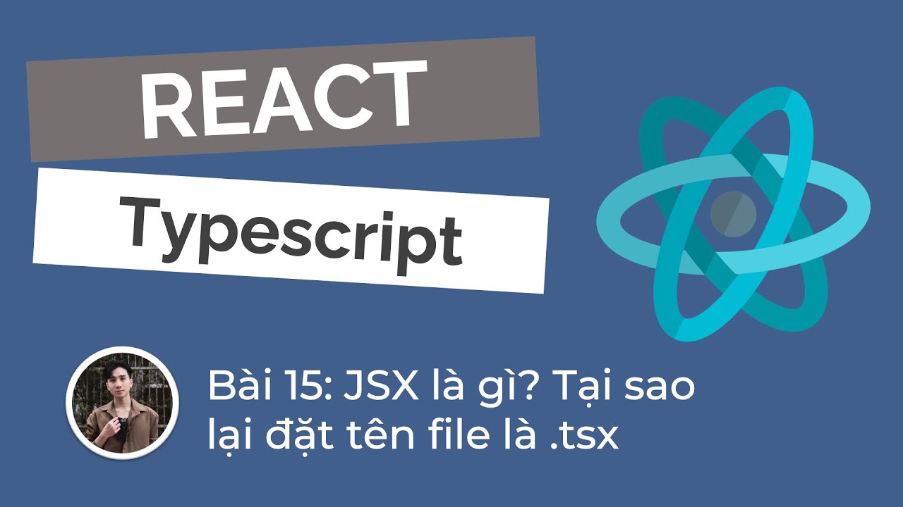 Tự Học React And Typescript 15 Jsx Là Gì Tại Sao Lại đặt Tên File Là Tsx Youtube
