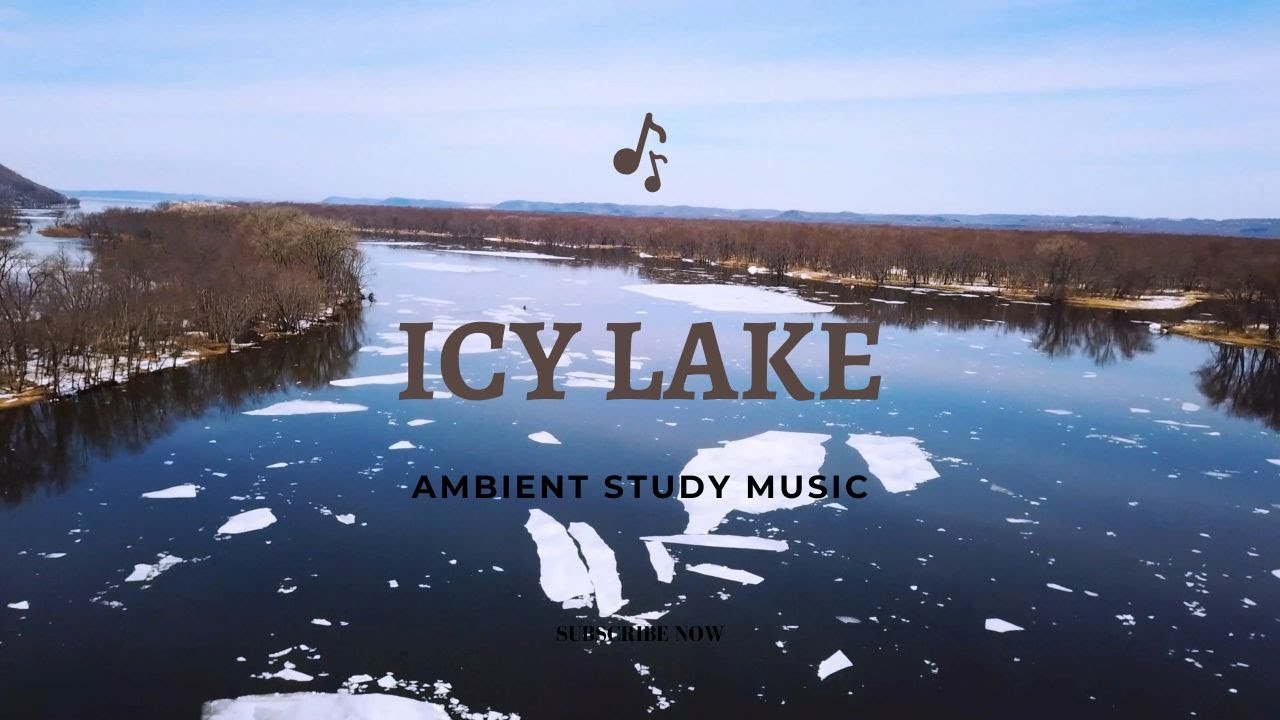 Ambient Music over an Icy Lake | Music for Focus | 1 Hour | Boost Focus ...