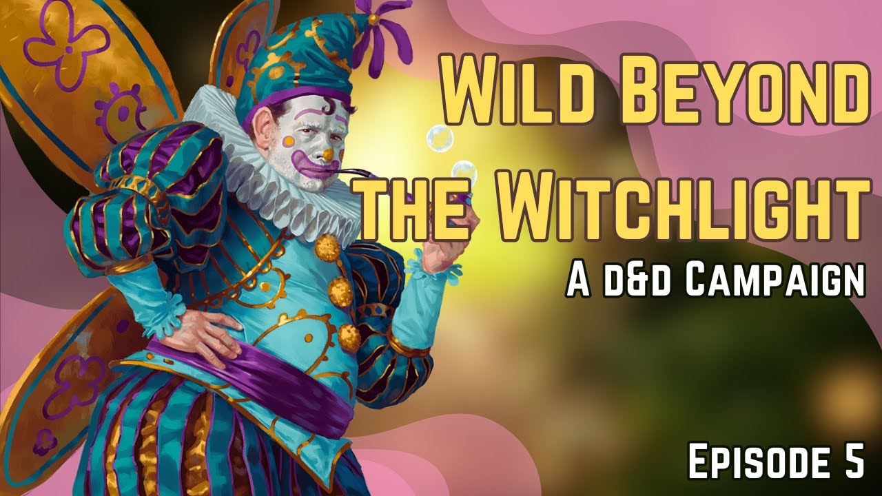 Wicked & Whimsy EP02 ~ A Wild Beyond the Witchlight D&D Adventure ...