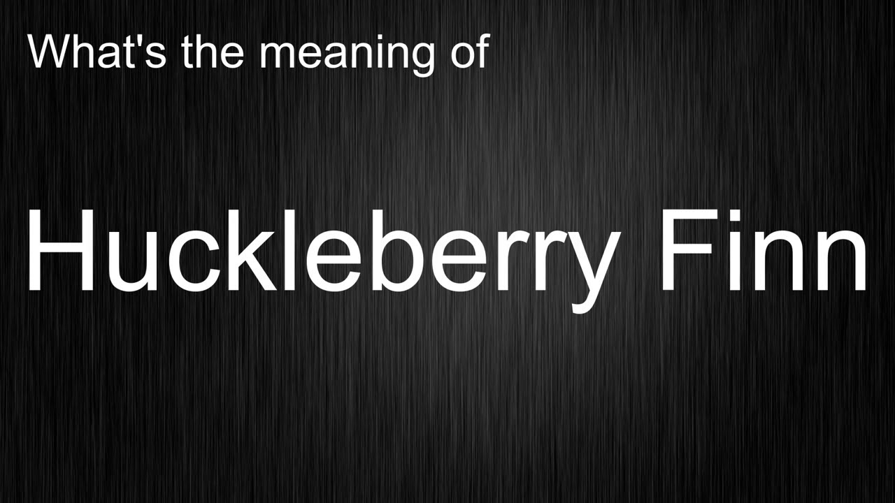 What Does "Huckleberry Finn" Mean and How Do You Pronounce It? - YouTube