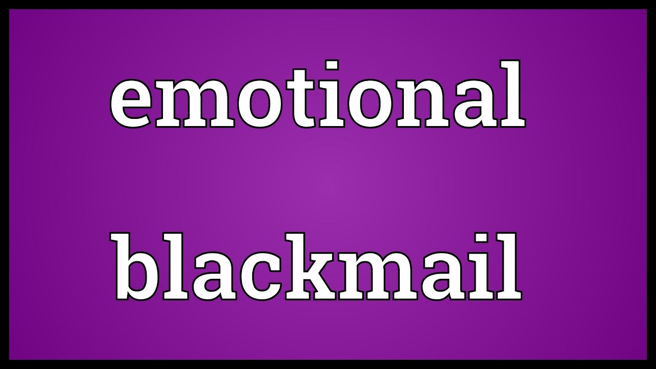 Emotional Blackmail Meaning YouTube