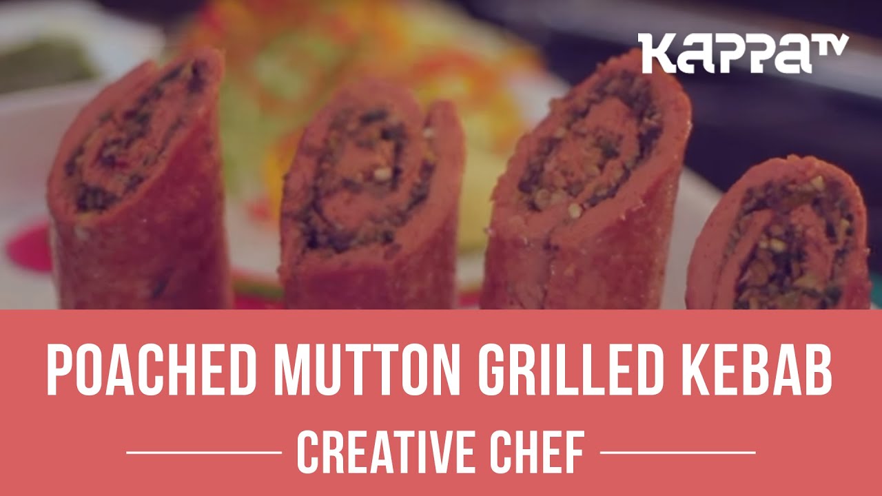 Poached Mutton Grilled Kebab - Creative Chef - Kappa TV - YouTube
