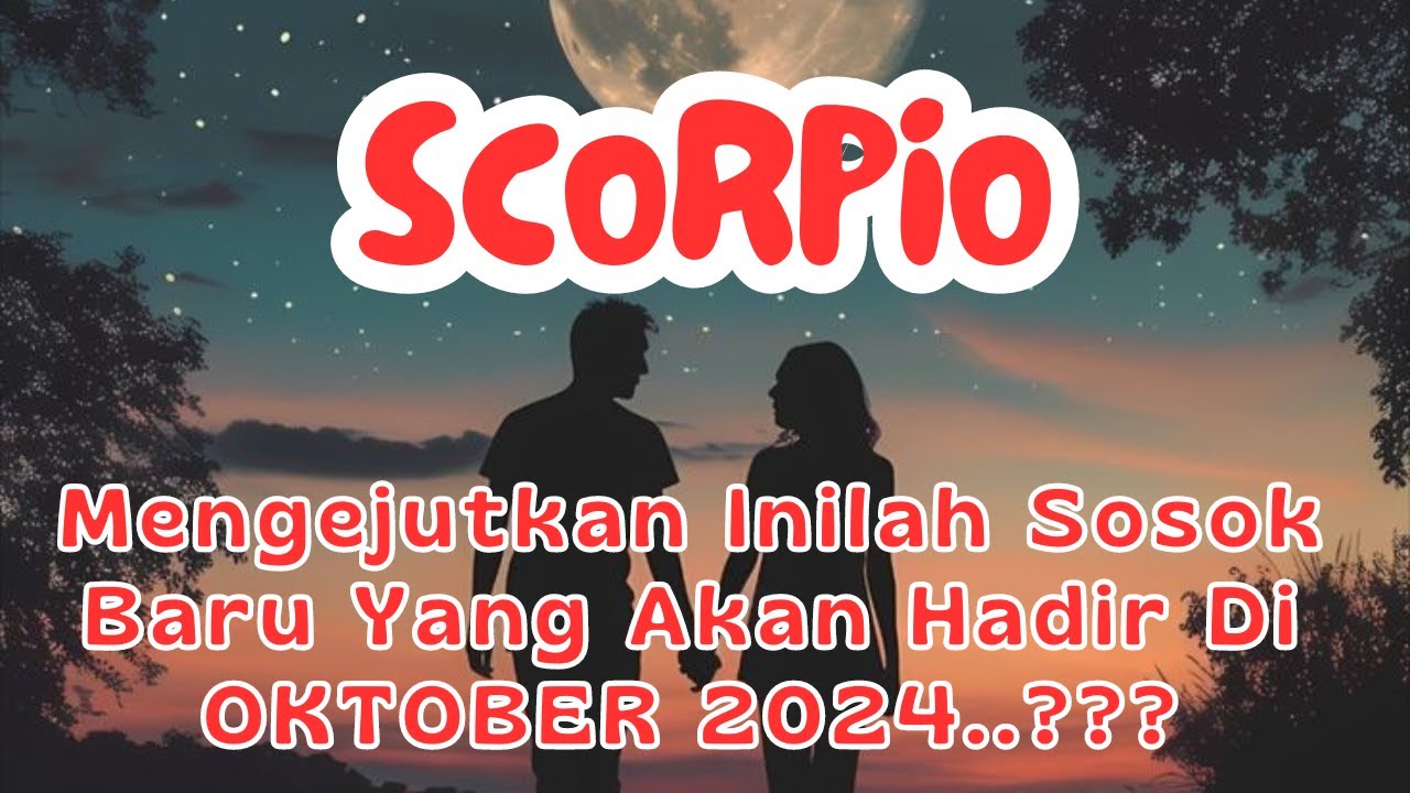 SCORPIO ️ MENGEJUTKAN‼️Inilah Sosok Baru Yang Akan Hadir Di "OKTOBER ...