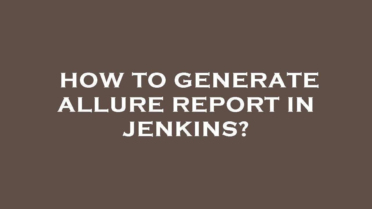 How to generate allure report in jenkins? - YouTube