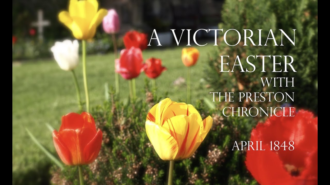 A Victorian Easter with the Preston Chronicle | April 1848 - YouTube