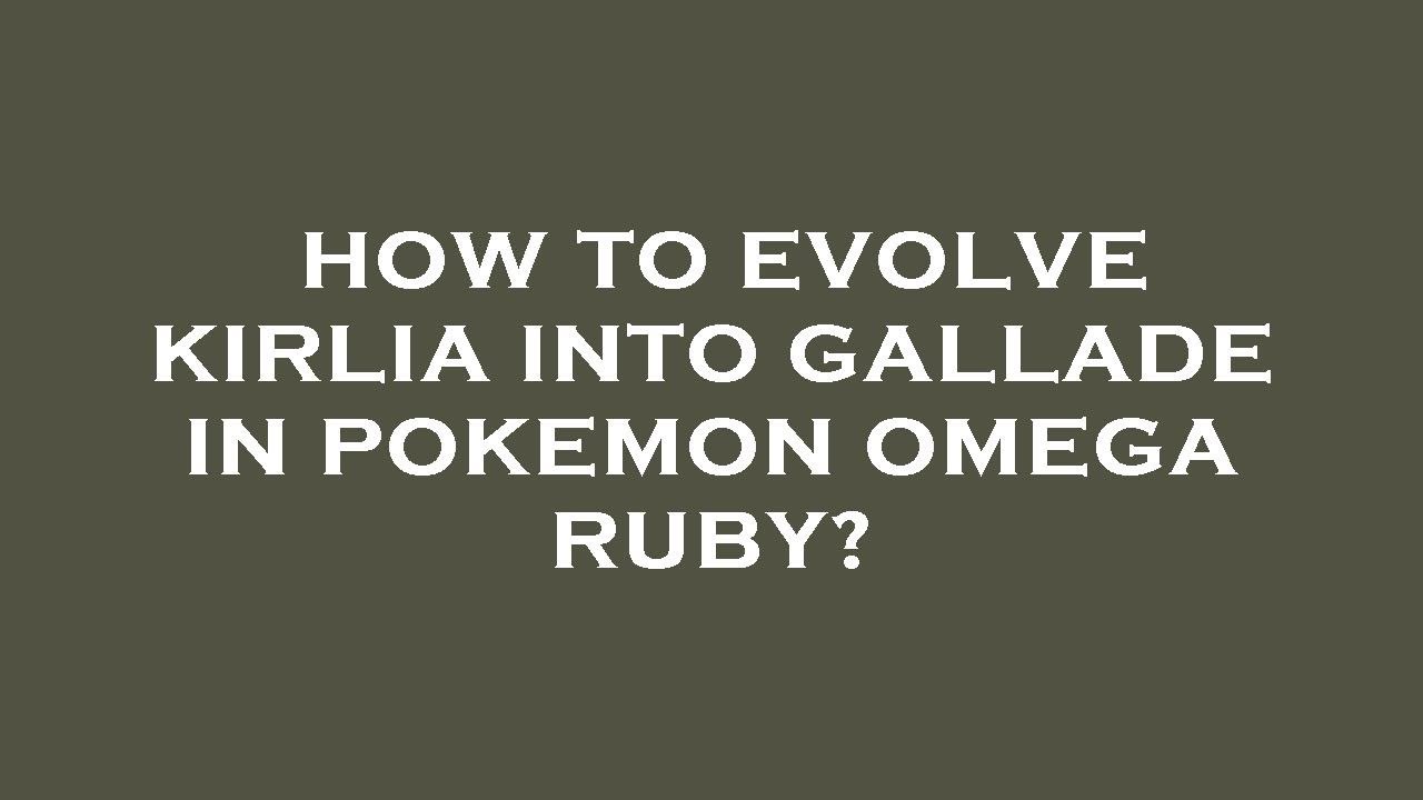 How to evolve kirlia into gallade in pokemon omega ruby? - YouTube