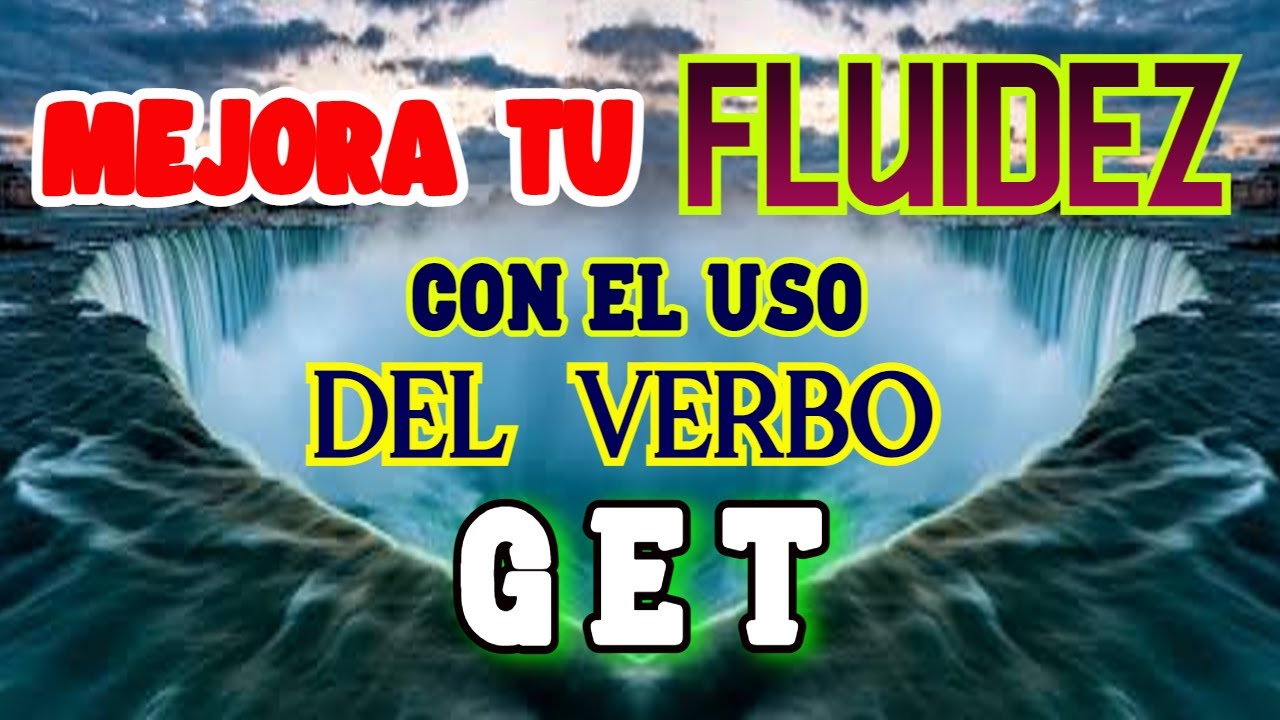 MEJORA TU FLUIDEZ UTILIZANDO EL VERBO GET - YouTube