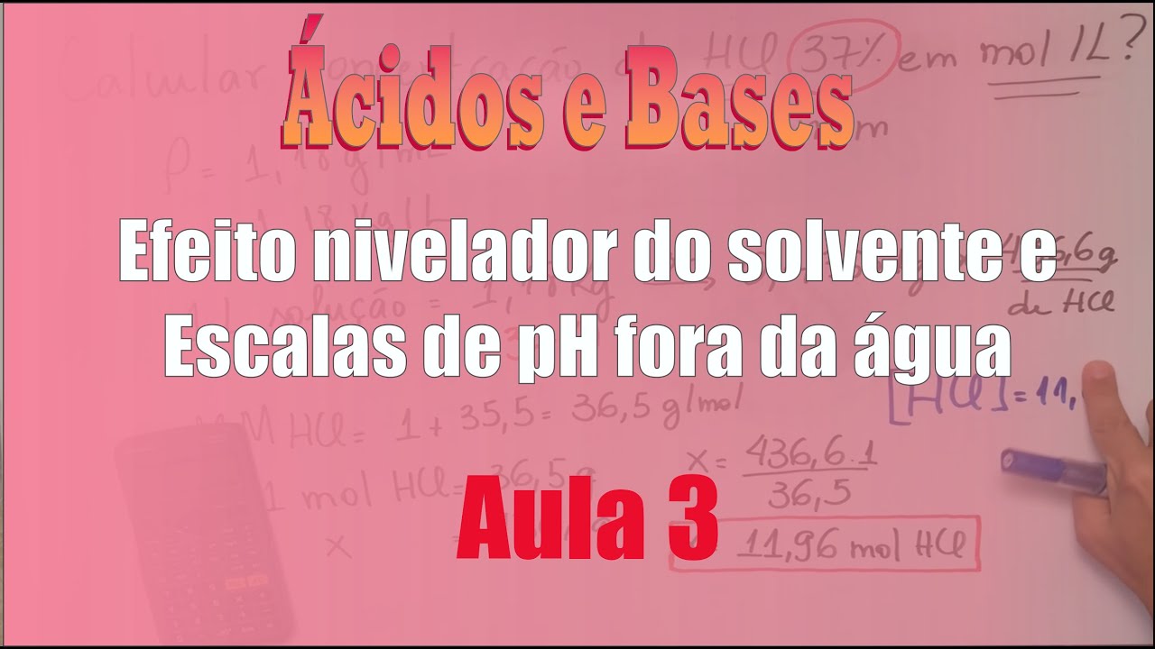 Ácidos e Bases - Aula 3: Efeitos nivelador do solvente, a escala de pH ...