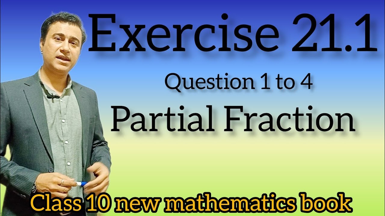 exercise 21.1 question 1 to 4 |partial Fraction ex21.1 new mathematics ...