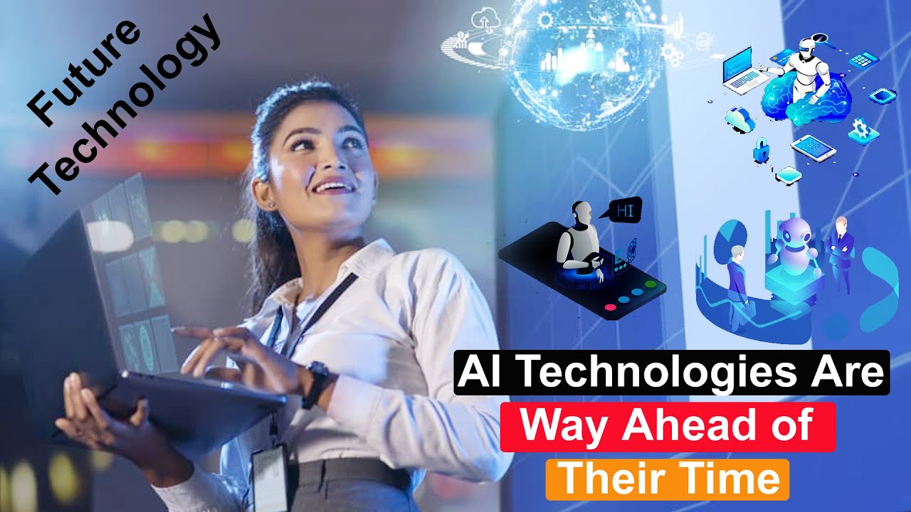 AI Technologies Are Way Ahead of Their Time I Future Technology I A.Q.B ...