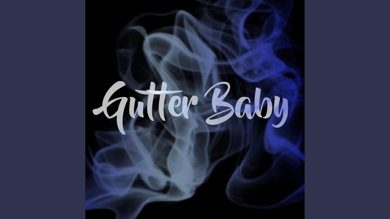 Gutter Baby - YouTube