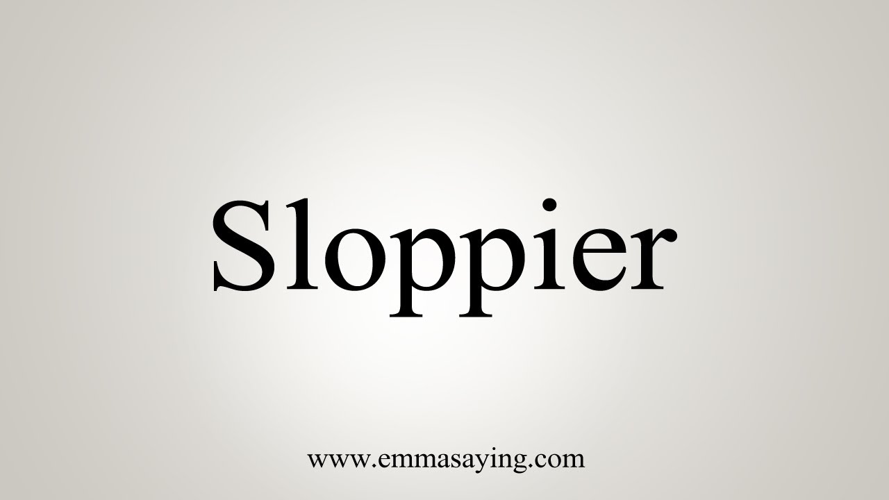 How To Say Sloppier - YouTube