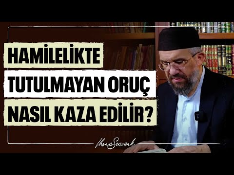 Hamilelikte Tutulmayan Oruç Nasıl Kaza Edilir? l İhsan Şenocak