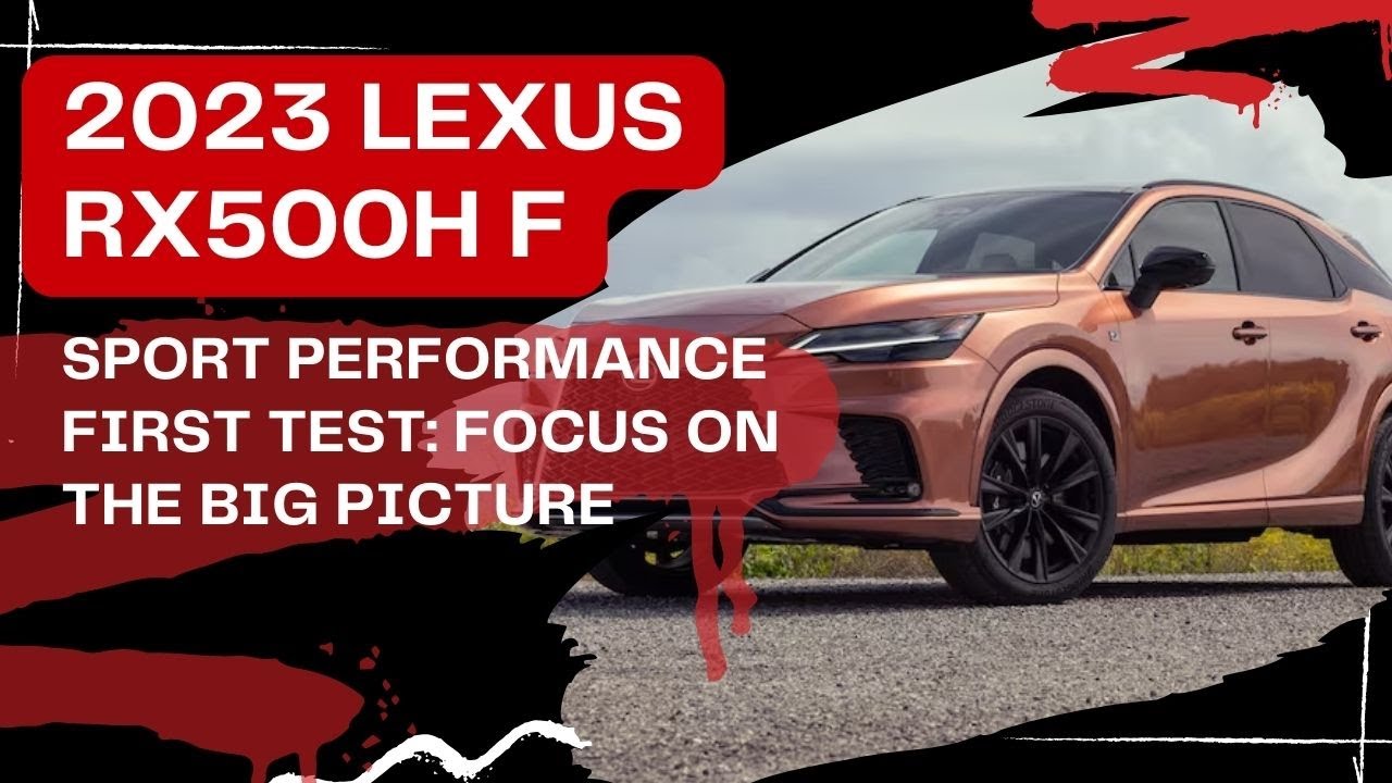 2023 Lexus RX500h F Sport Performance First Test: Focus on the Big ...