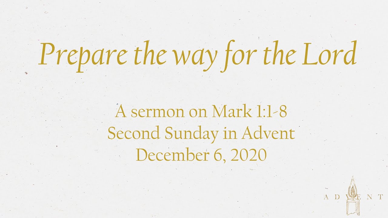 Prepare the way for the Lord - a sermon on Mark 1:1-8 - December 6 ...