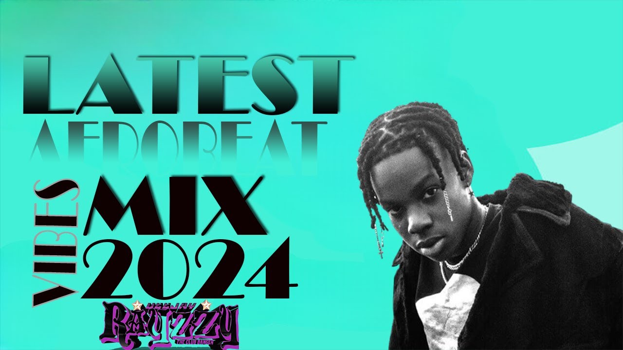 LATEST AFROBEAT LYRICAL VIBES VIDEO MIX 2024 FT DAVIDO,AYRA STAR ...